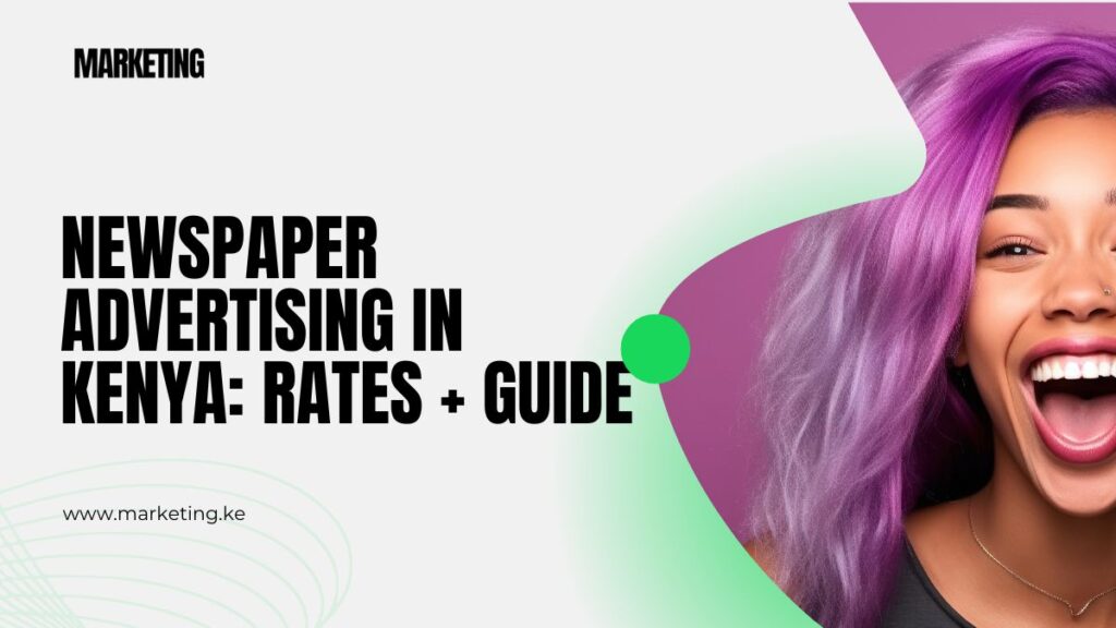Newspaper Advertising in Kenya: Rates + Guide (2025)